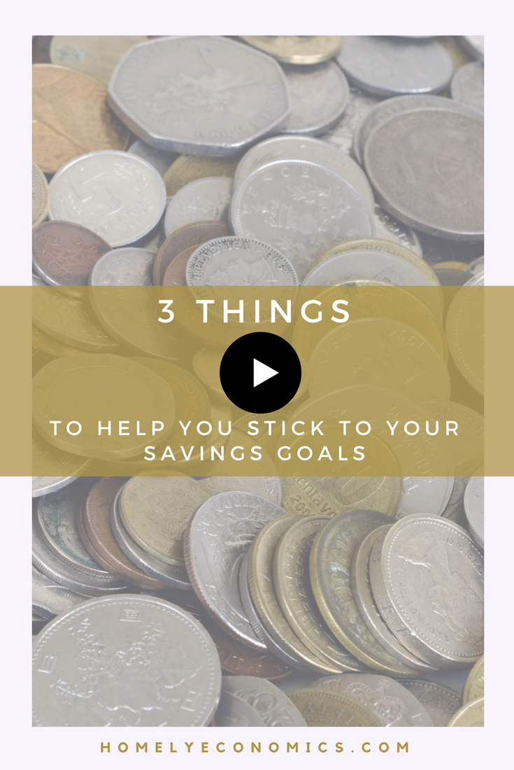 Video: 3 Things To Help You Stick To Your Savings Goals • Homely Economics